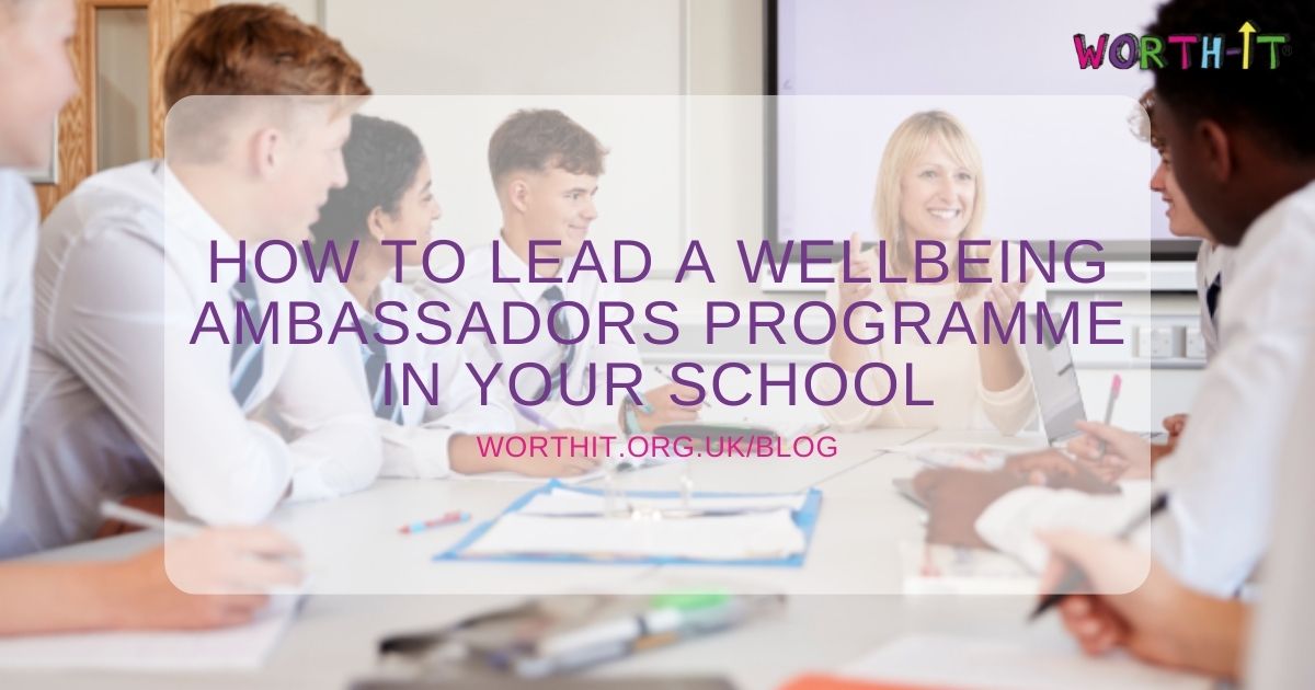 Leading a wellbeing ambassadors programme in your school - how and why